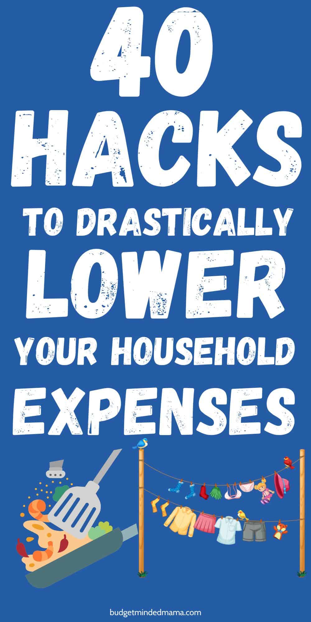 40 Hacks to Dramatically Lower Your Household Expenses